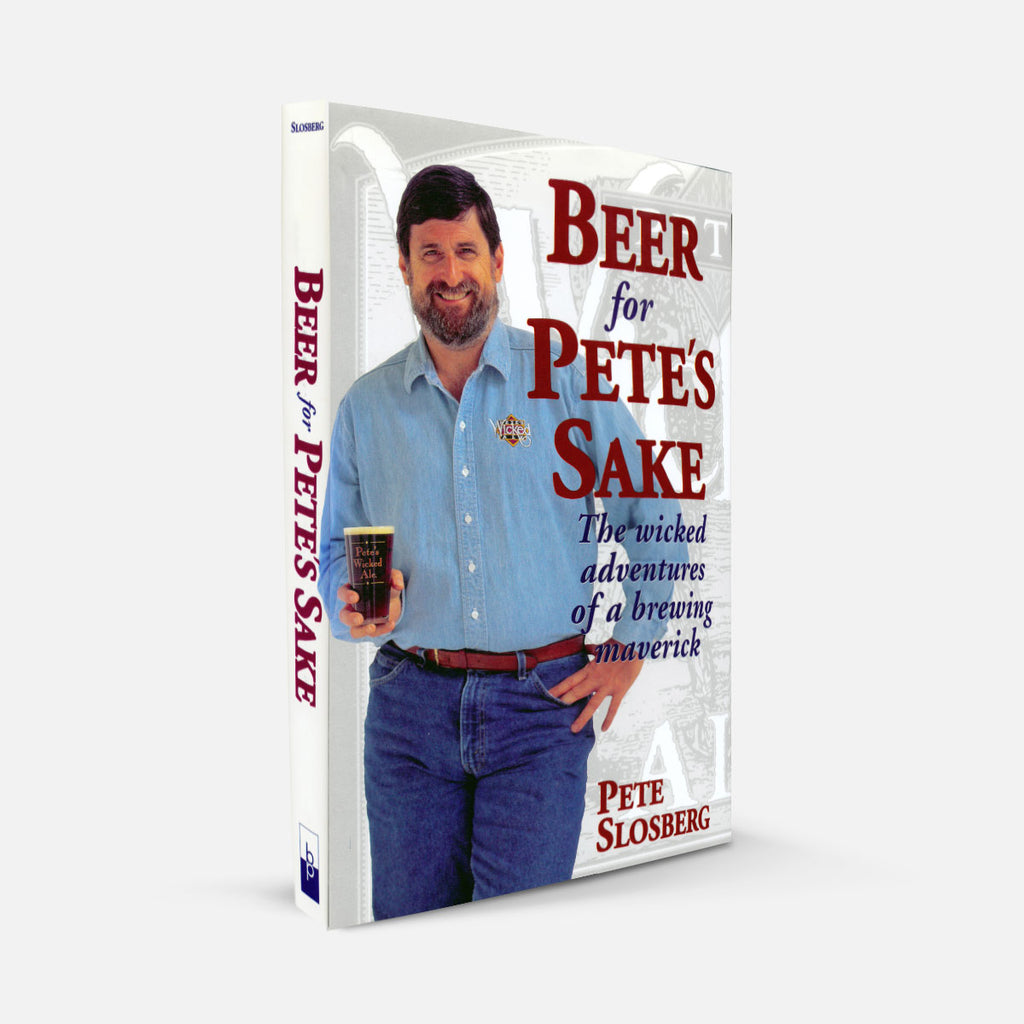 Beer for Pete's Sake: The Wicked Adventures of a Brewing Maverick ...